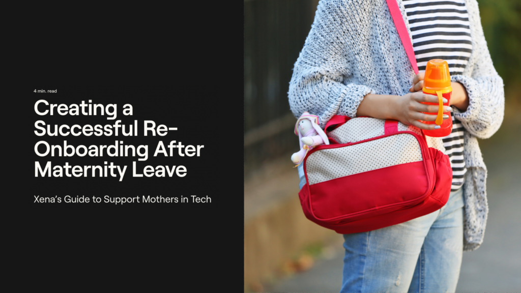 Creating a Successful Re-Onboarding After Maternity Leave - Xena